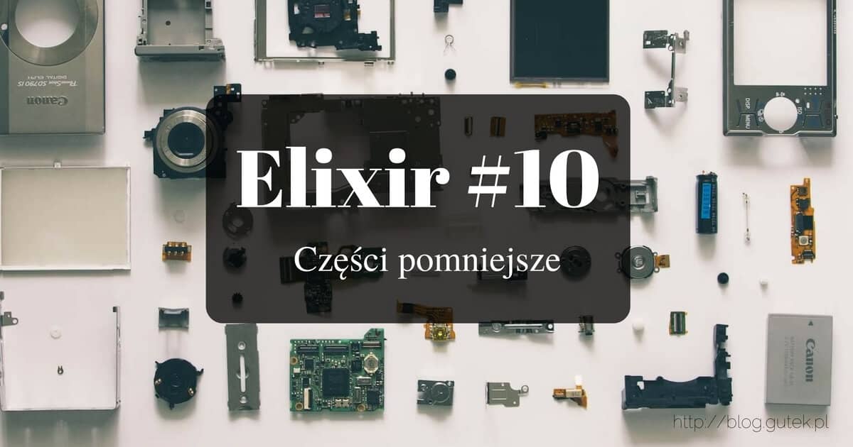 Elixir 10 - Części pomniejsze - Jakub Gutkowski
