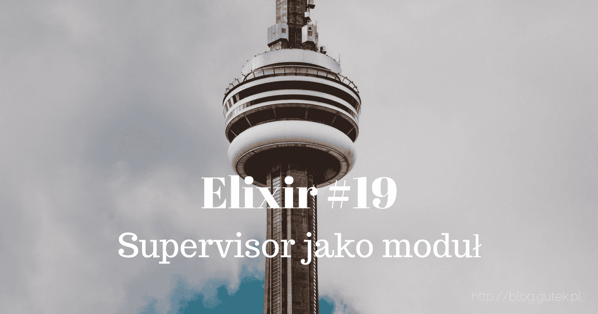 Elixir #19 - Supervisor jako moduł - Jakub Gutkowski