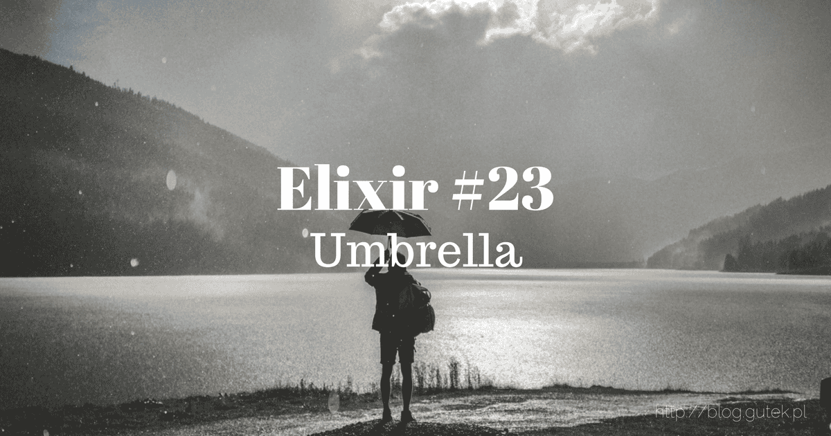 Elixir #23 - Umbrella - Jakub Gutkowski
