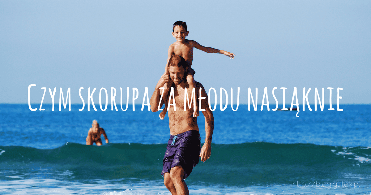 Czym skorupa za młodu nasiąknie - Jakub Gutkowski